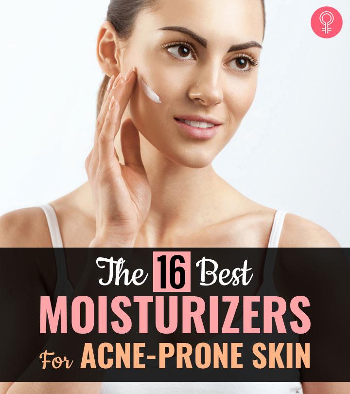 The 16 Best Moisturizers For Acne Prone Skin 2024
