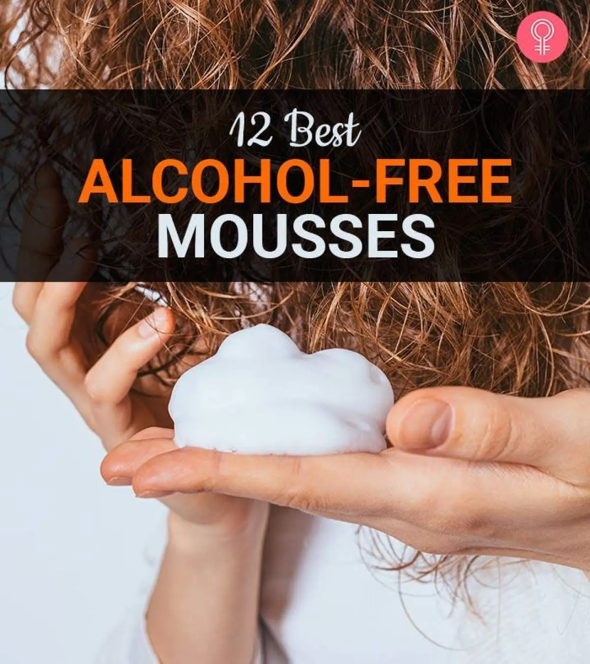 Best Alcohol-Free Hair Mousses: 12 Top Picks For 2026