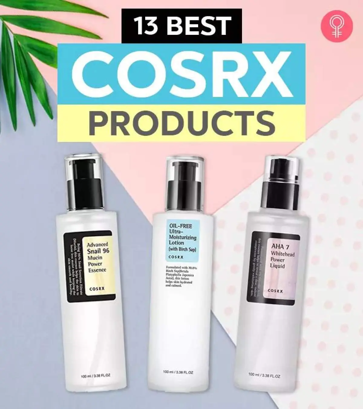 13 Best COSRX Products To Add To Your Skin Care Routine – 2025