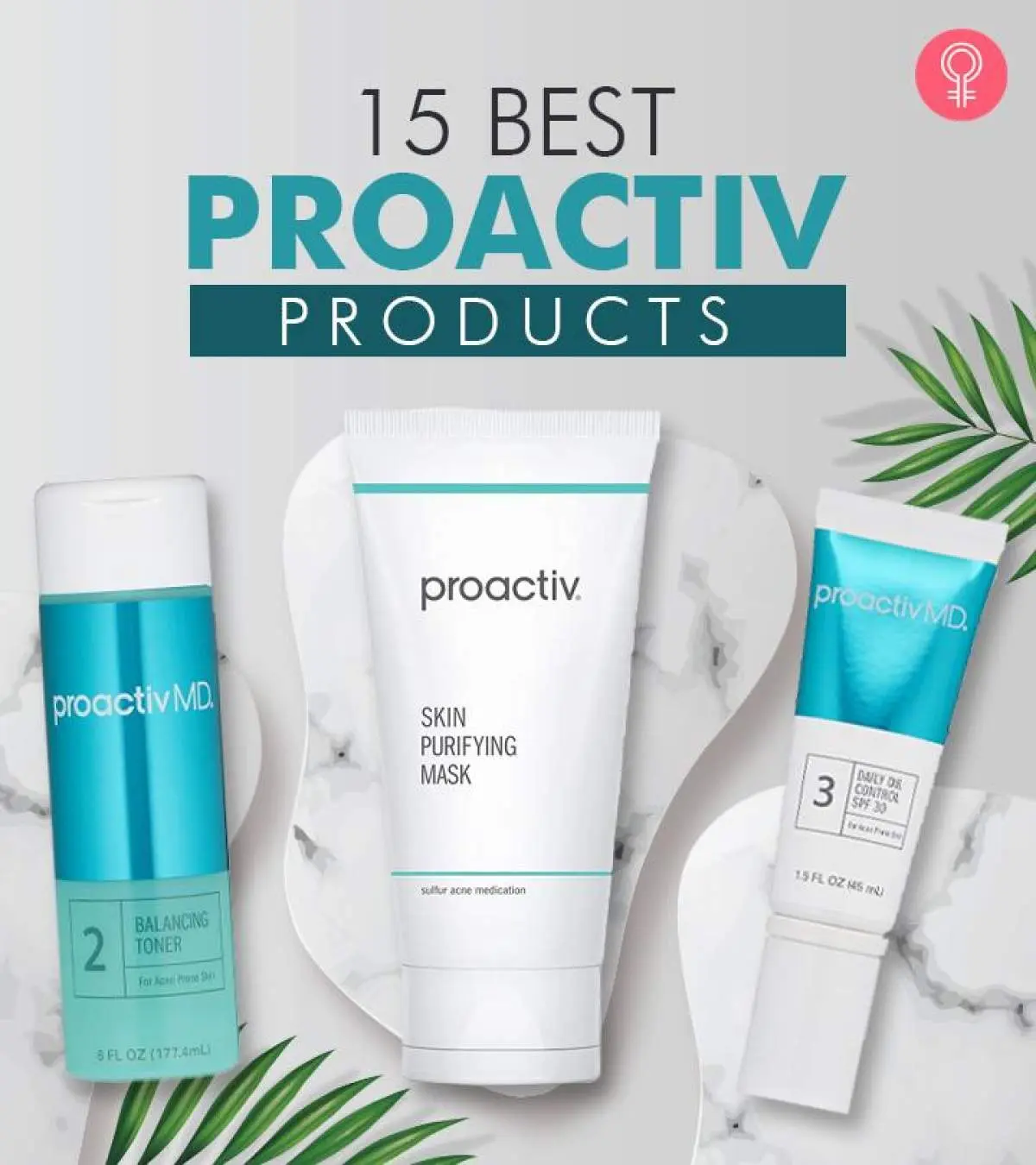 Best Proactiv Products For Acne: 15 Top Picks For Clear Skin
