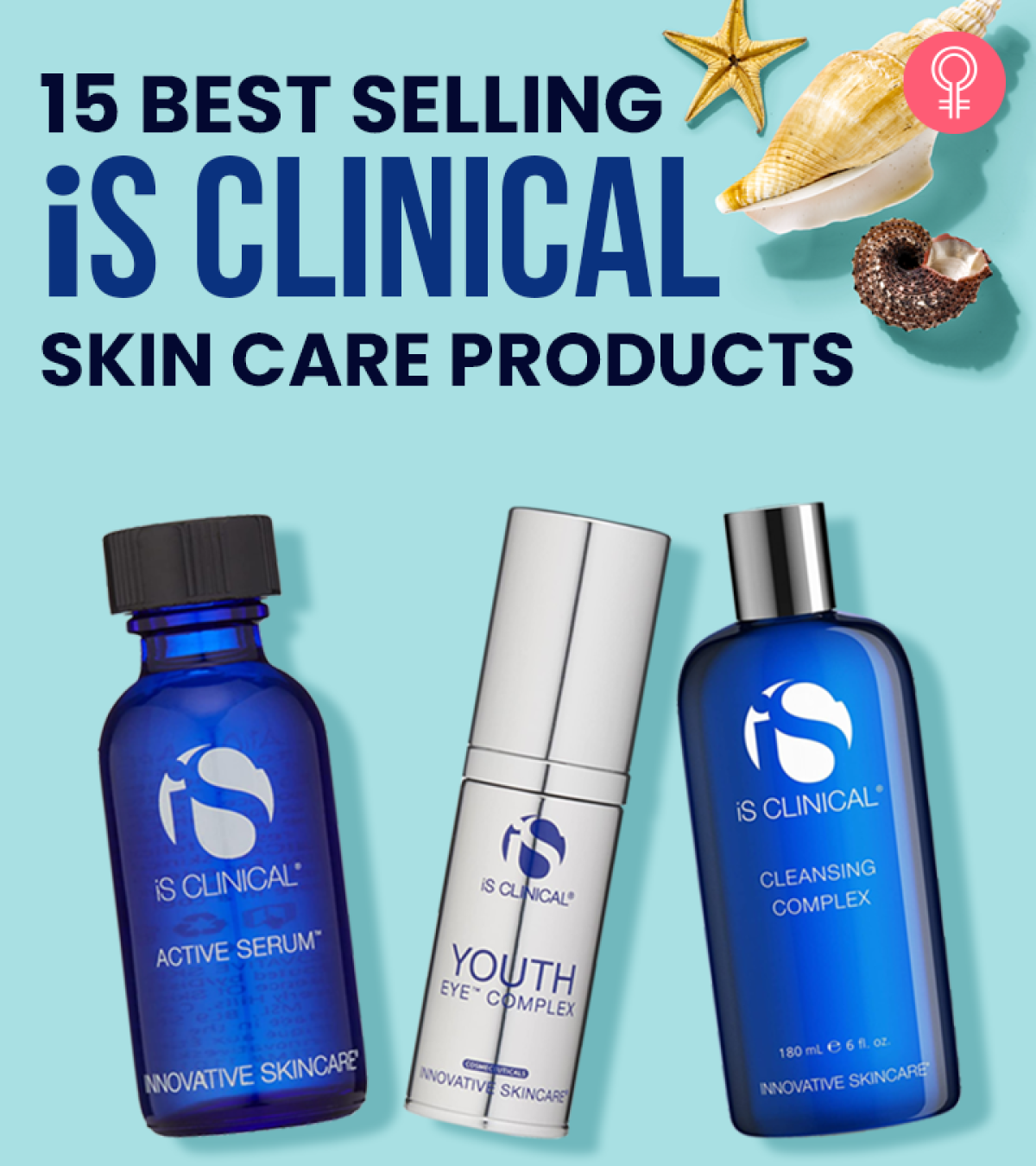 15 Best IS CLINICAL Skin Care Products, Expert Picks (2026)
