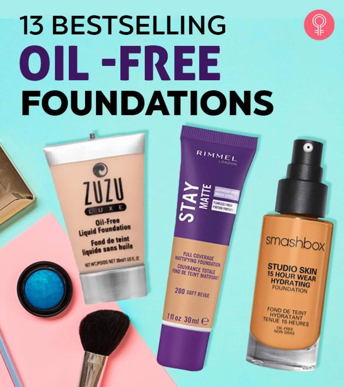 13 Best Oil-Free Foundations – 2026, Recommended By A Makeup Artist