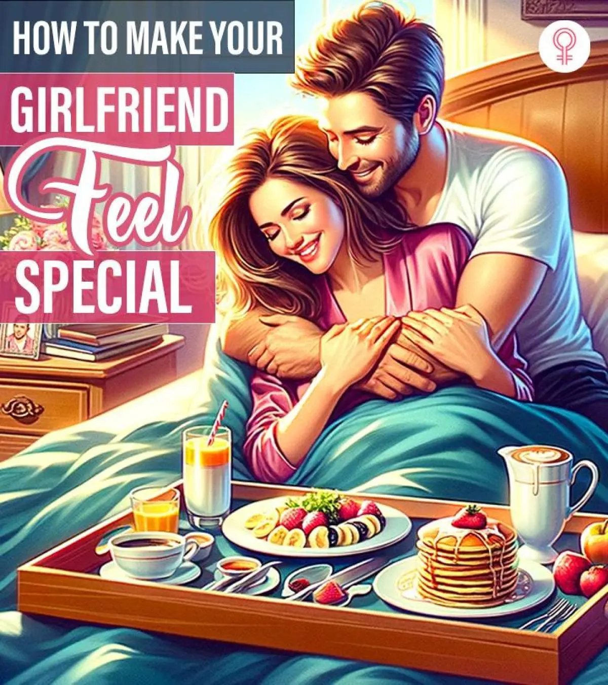 25 Ways To Make Your Girlfriend Feel Loved And Special