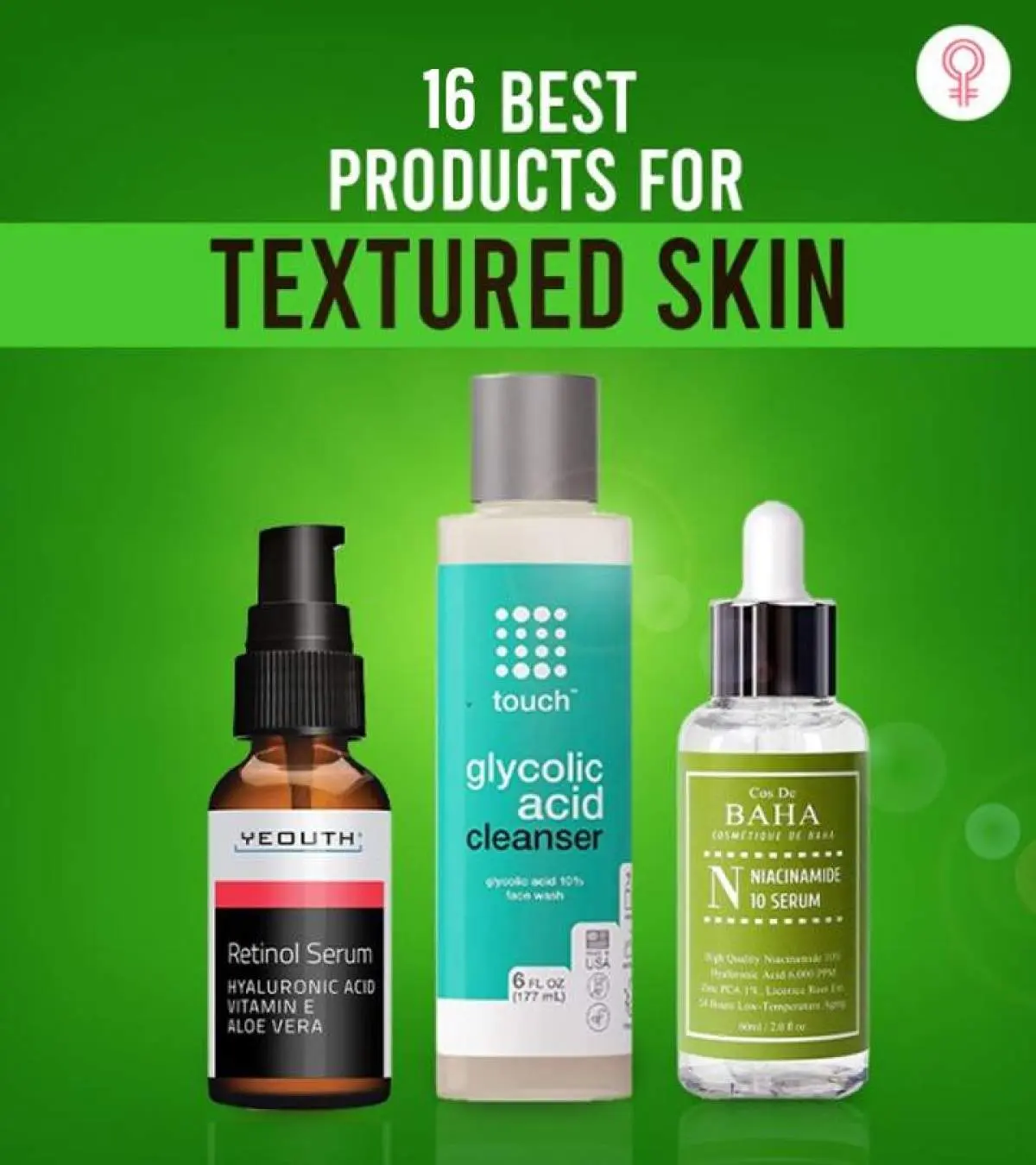 16 Best Products For Textured Skin Chosen By A Licensed Esthetician – 2025