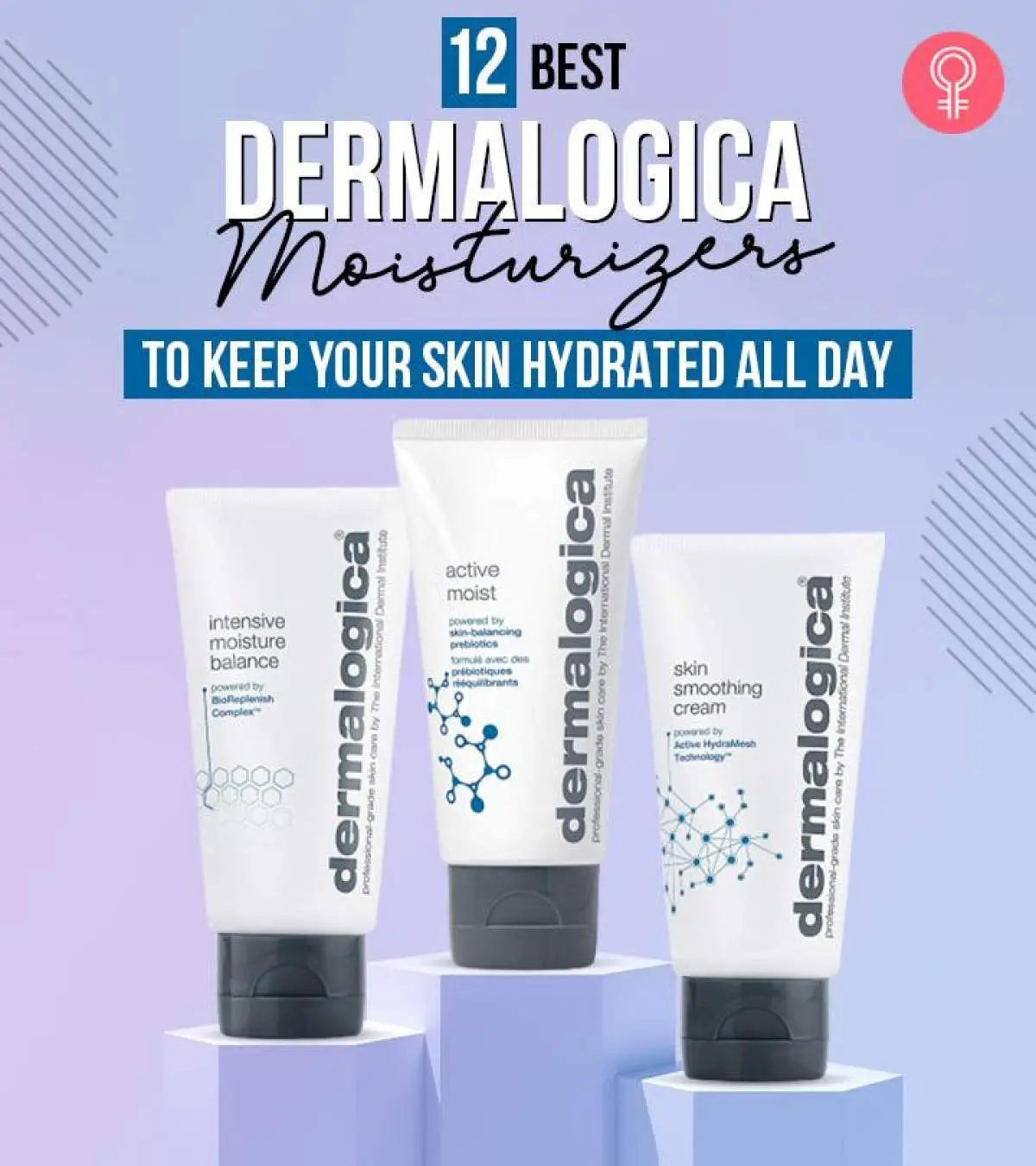 Best Dermalogica Moisturizers: 12 Picks For Every Skin Type