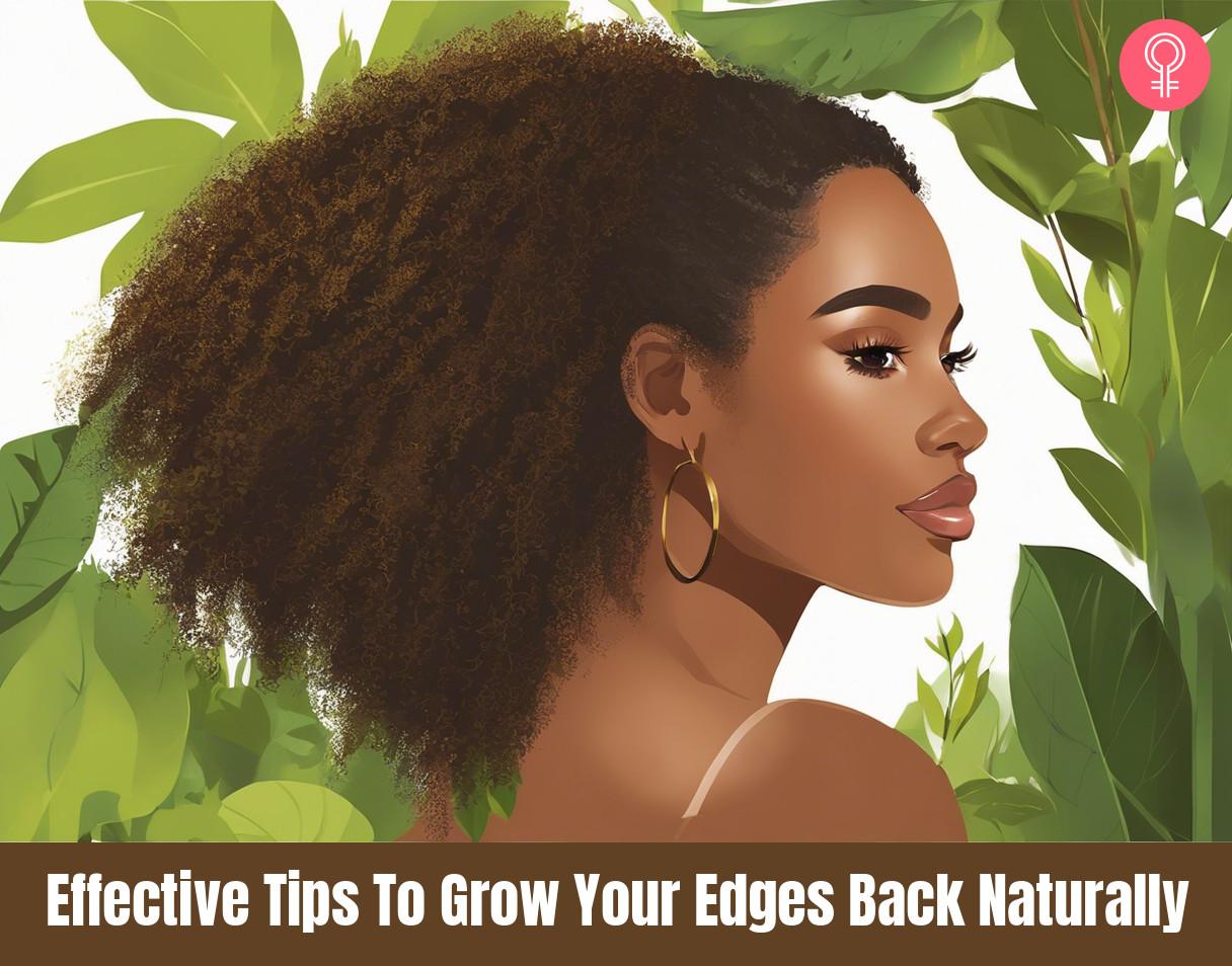 10 Effective Tips To Grow Your Edges Back Naturally