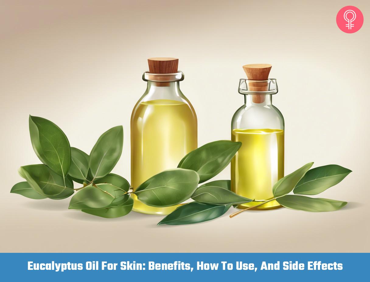 Eucalyptus Oil For Skin: Benefits, How To Use, And Side Effects