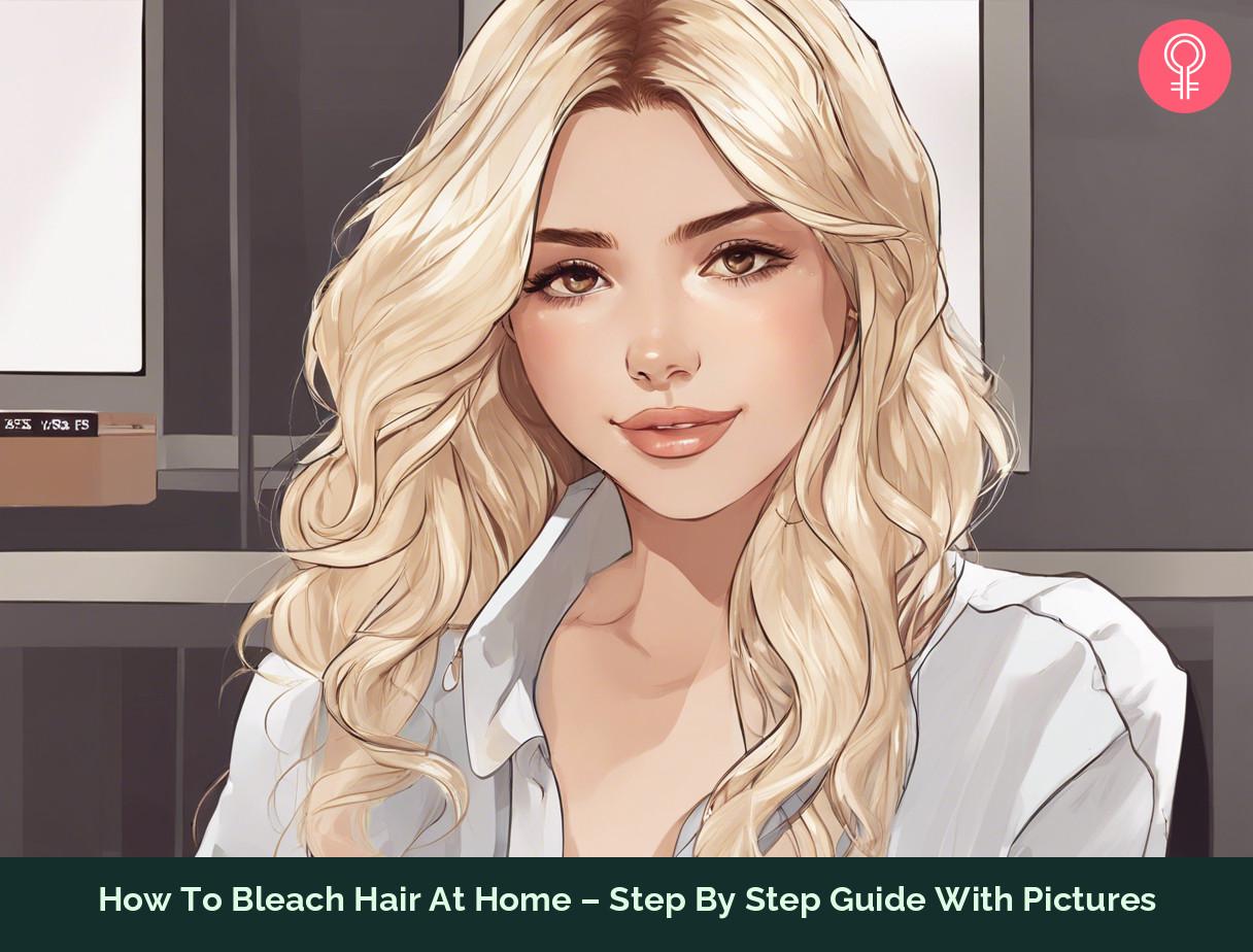 How To Bleach Hair At Home – Step By Step Guide With Pictures