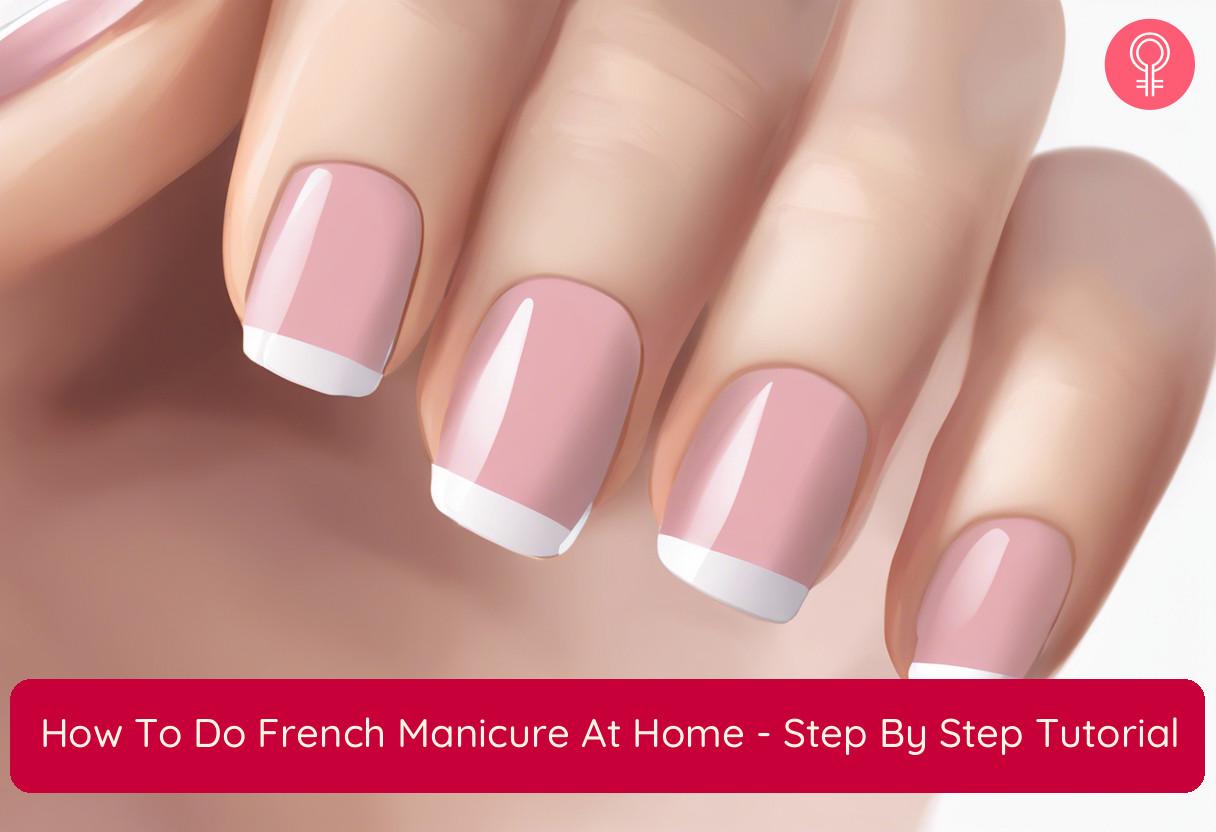 How To Do French Manicure At Home - Step By Step Tutorial