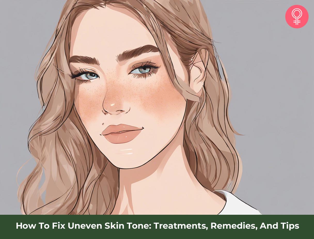 How To Fix Uneven Skin Tone: Treatments, Remedies, And Tips