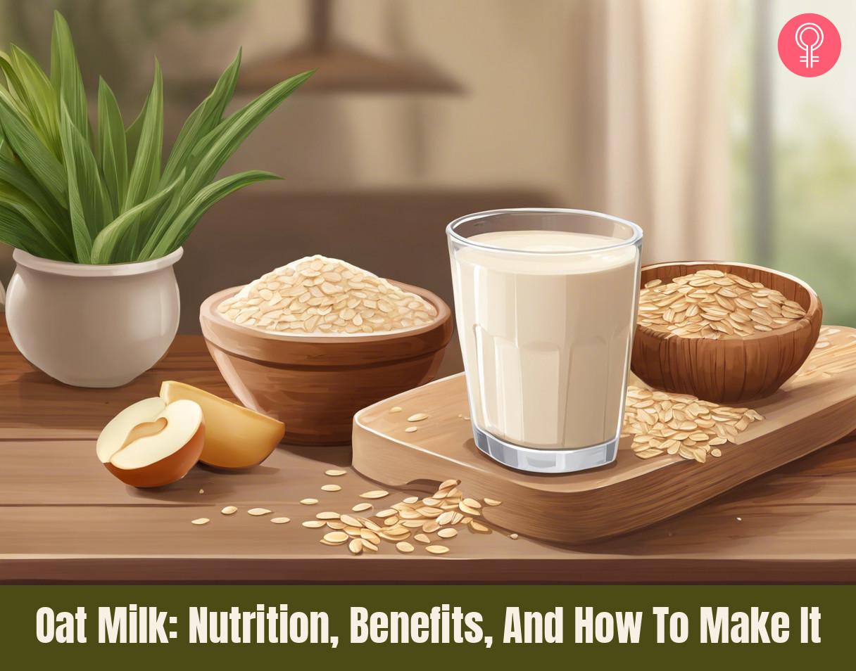 Oat Milk: Nutrition, Benefits, And How To Make It