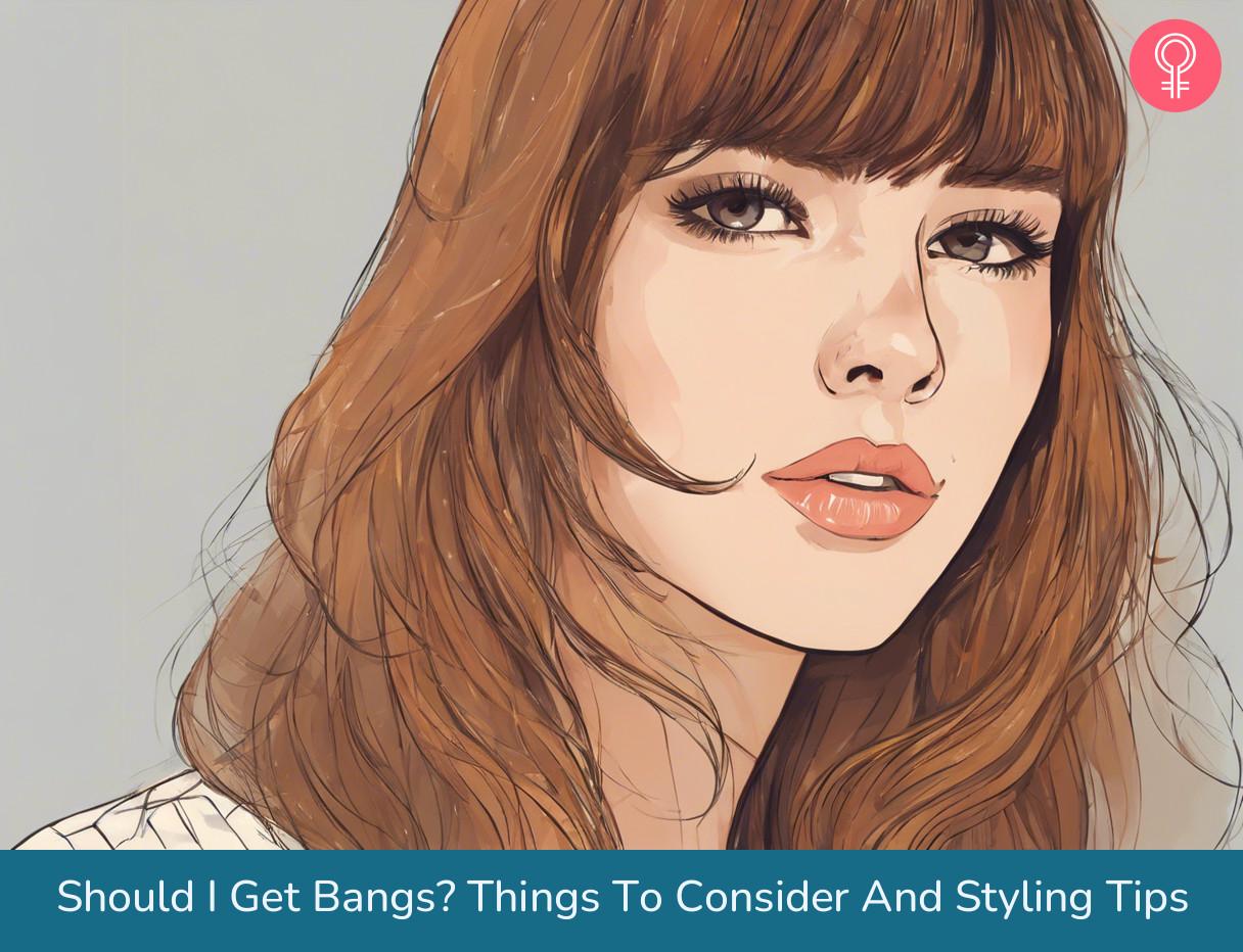 Should I Get Bangs? Things To Consider And Styling Tips