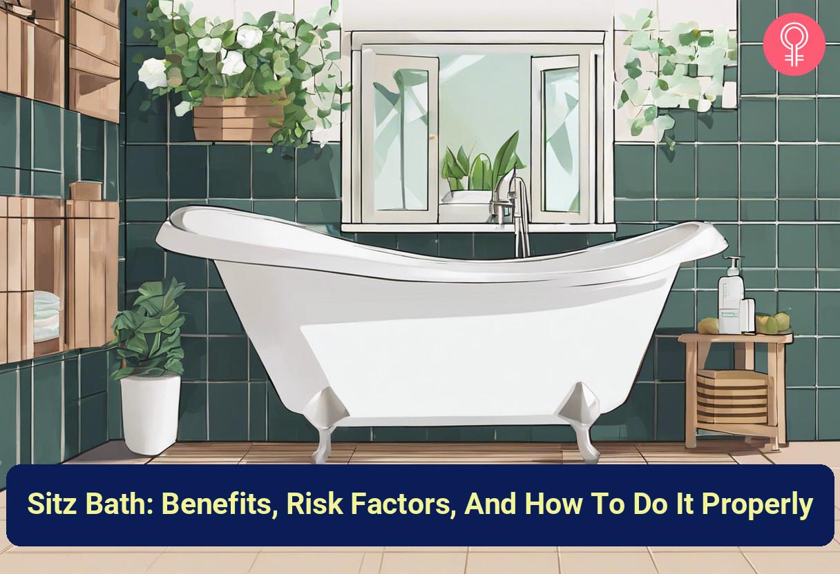 Sitz Bath: Benefits, Risk Factors, And How To Do It Properly